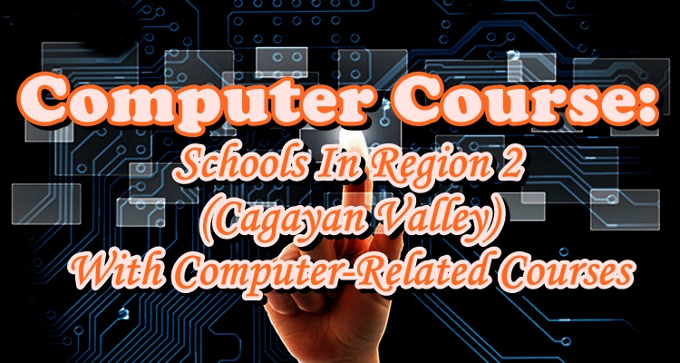 Computer Course: Schools In Region 2 With Computer-Related Courses