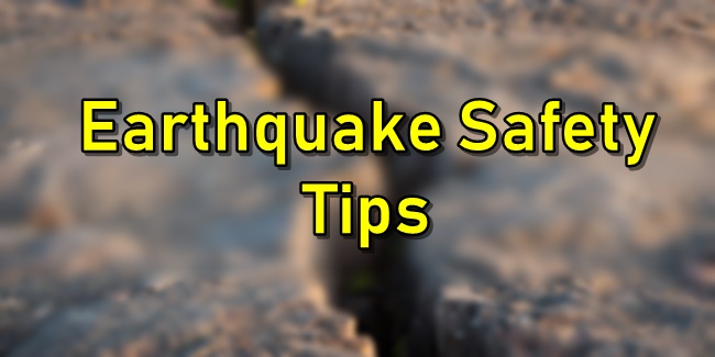 EARTHQUAKE SAFETY TIPS: Do's and Don'ts During An Earthquake
