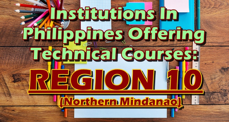 Technical Courses In Philippines: Region 10 Schools With These Courses
