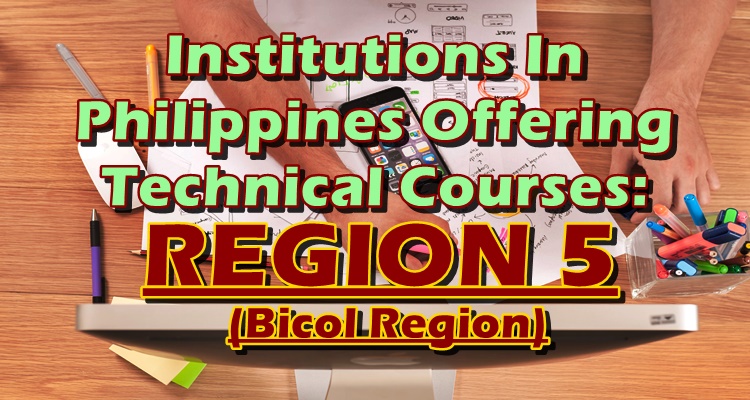 Technical Courses In Philippines: Region 5 Schools With These Courses