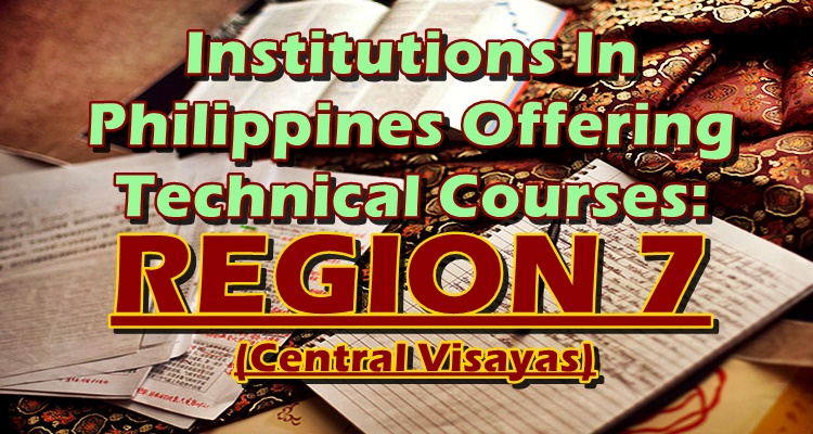 Technical Courses In Philippines: Region 7 Schools With These Courses