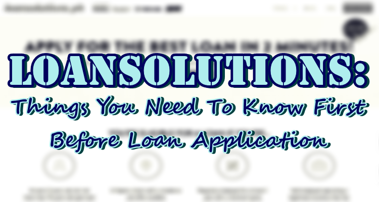 LoanSolutions: Things You Need To Know First Before Loan Application