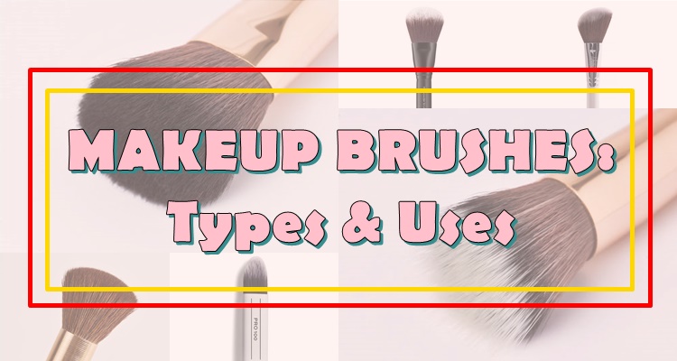 Makeup Brushes: Types & How To Use Them Properly In Your Face