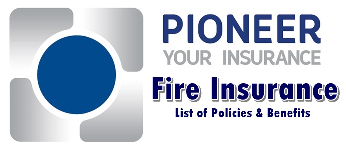 PIONEER FIRE INSURANCE - List of Fire Insurance Policies & Benefits