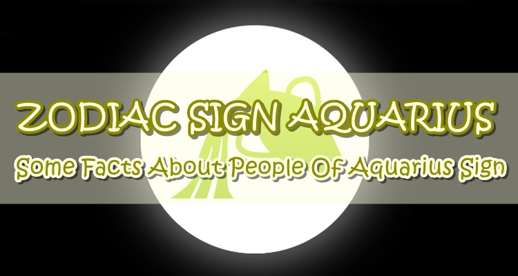 ZODIAC SIGN AQUARIUS - Some Facts About People Of Aquarius Sign