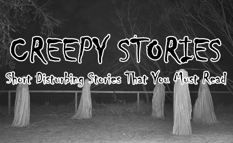 CREEPY STORIES - Short Disturbing Stories That You Must Read