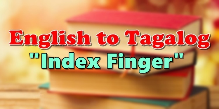 TAGALOG TRANSLATOR: Translate "Index Finger" From English To Tagalog