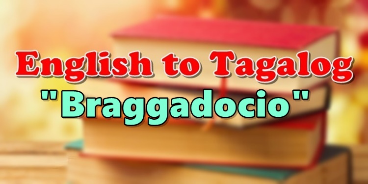 TRANSLATE ENGLISH TO TAGALOG - "Braggadocio"