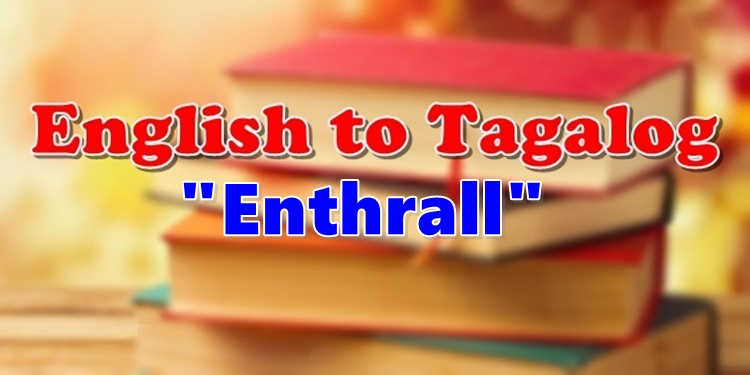 TRANSLATE ENGLISH TO TAGALOG - "Enthrall"