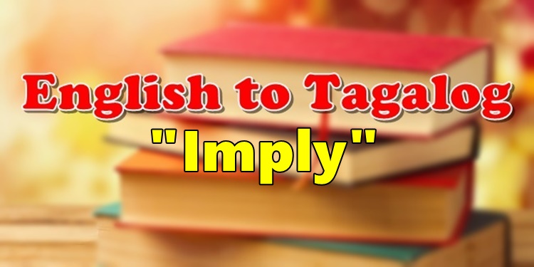 TRANSLATE ENGLISH TO TAGALOG - "Imply"