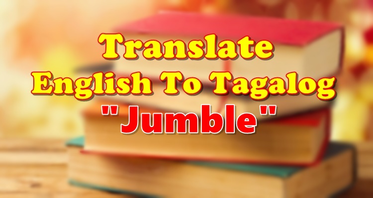 TRANSLATE ENGLISH TO TAGALOG - "Jumble"