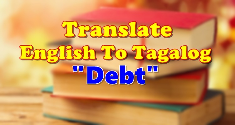 TRANSLATE ENGLISH TO TAGALOG - "Debt"