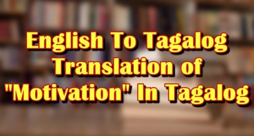 Motivation In Tagalog - English To Tagalog Translation