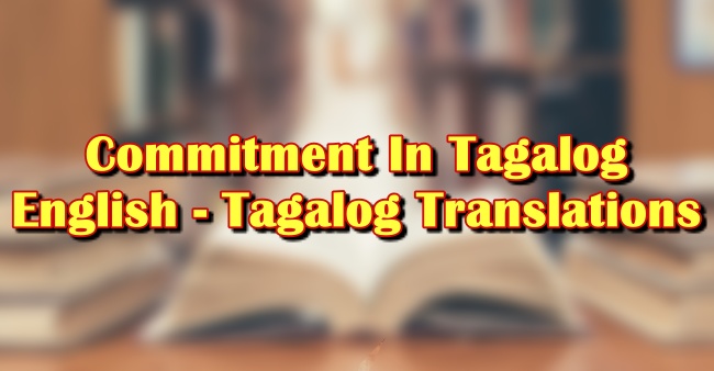 Commitment In Tagalog: English - Tagalog Translation