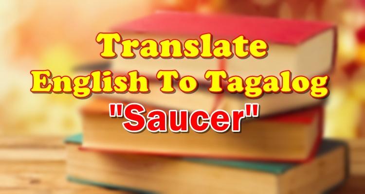 TRANSLATE ENGLISH TO TAGALOG - "Saucer"