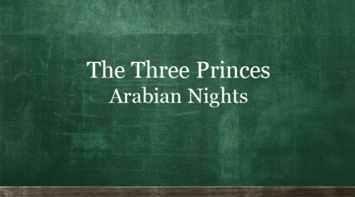 The Three Princes - Summary Of Tale From The Arabian Nights