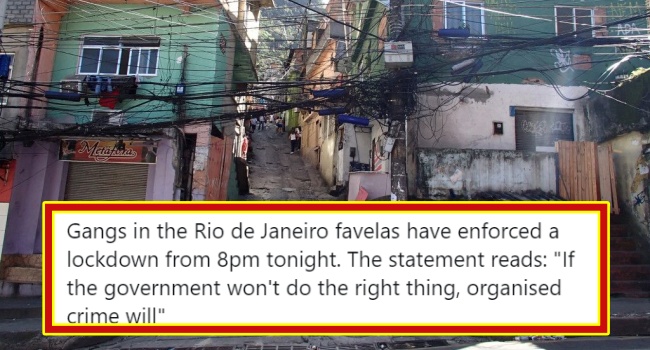 Rio De Janeiro Gangs Enforce Lockdown: If Gov't Won't Do It, We Will.