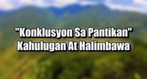 Ano Ang Konklusyon: Kahulugan At Halimbawa Nito