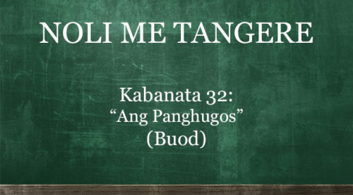 Kabanata 32 Noli Me Tangere – “Ang Panghugos” (BUOD)