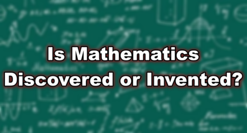 Is Math Discovered Or Invented? Essay On Mathematics