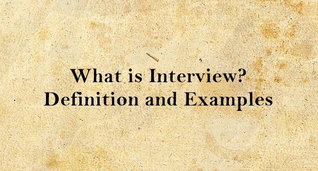 What Is Interview? Definition And Usage Of This Term