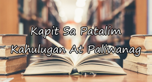 Kapit Sa Patalim Kahulugan – Paliwanag At Iba Pa!