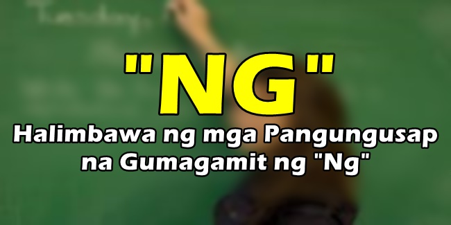 "NG" - Halimbawa ng mga Pangungusap na Gumagamit ng "Ng"