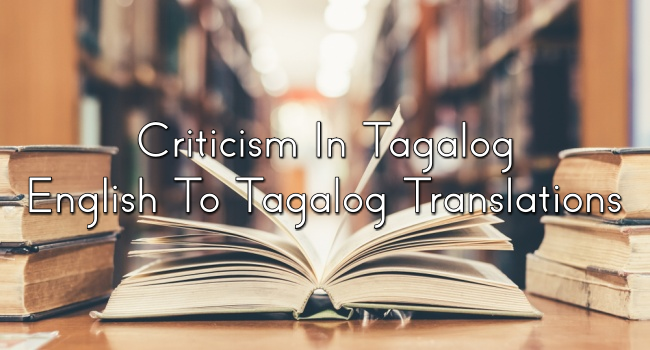 Criticism In Tagalog – English To Tagalog Translations