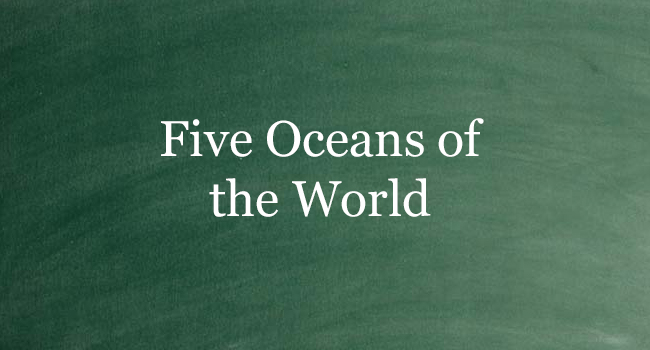 FIVE OCEANS OF THE WORLD - What Are Five Oceans?