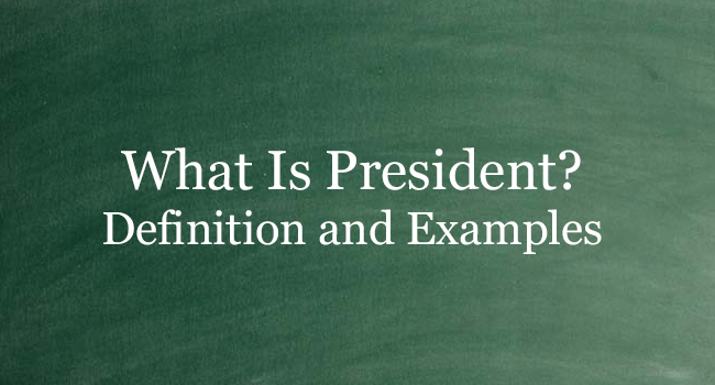 What Is President? Definition And Usage Of This Term