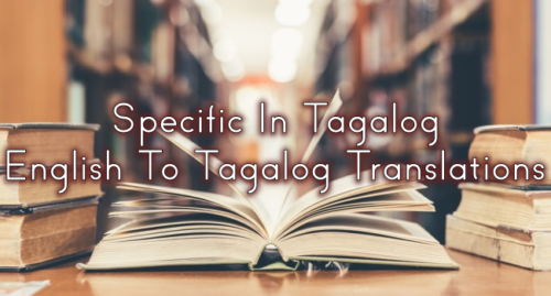 Specific In Tagalog – English To Tagalog Translations