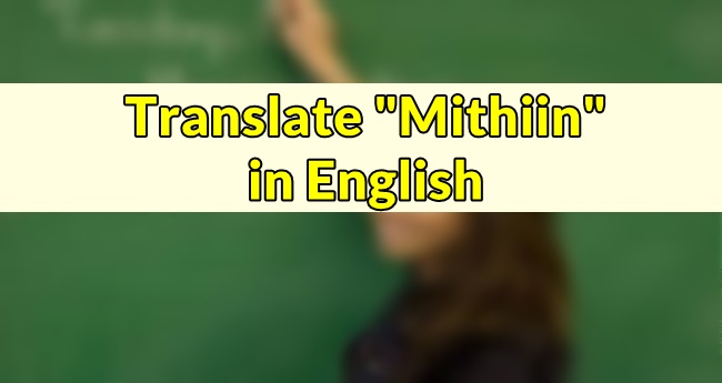 Mithiin in English - Translate "Mithiin" in English