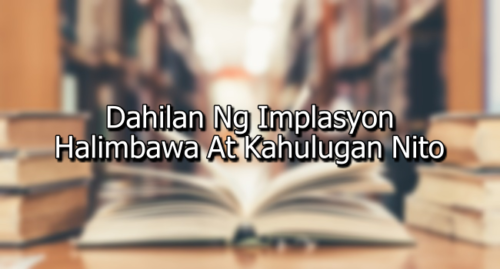 Dahilan Ng Implasyon – Halimbawa At Kahulugan Nito Dahilan Ng Implasyon – Halimbawa At Kahulugan Nito