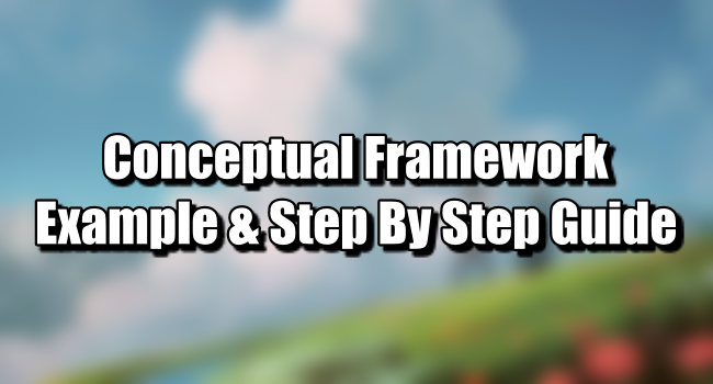 Conceptual Framework Example & Step By Step Guide
