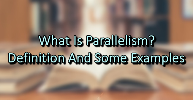 What Is Parallelism? Definition And Some Examples