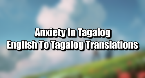Anxiety In Tagalog – English To Tagalog Translations