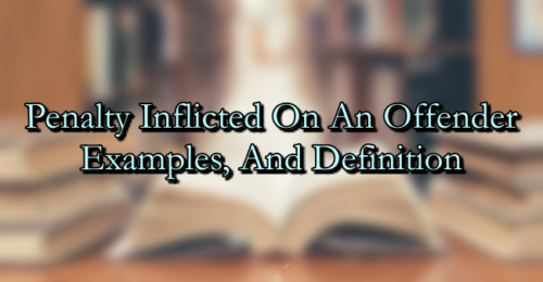 Penalty Inflicted On An Offender – Examples And Definition