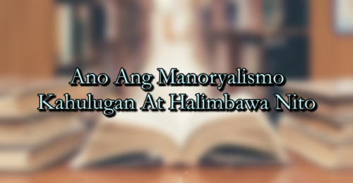 Ano Ang Manoryalismo – Kahulugan At Halimbawa Nito