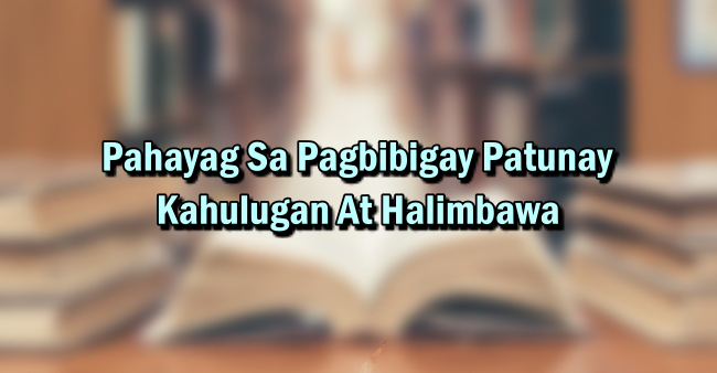 Pahayag Sa Pagbibigay Patunay – Kahulugan At Halimbawa