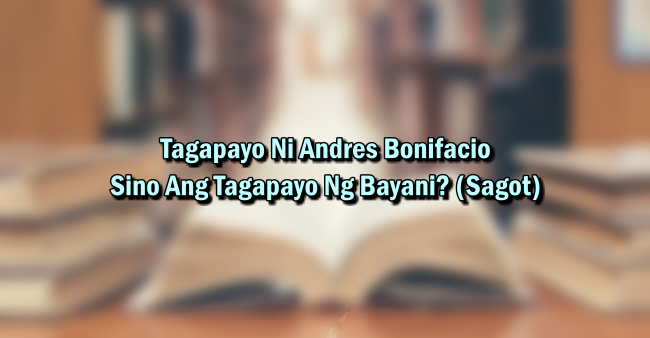 Tagapayo Ni Andres Bonifacio – Sino Ang Tagapayo Ng Bayani? (Sagot)
