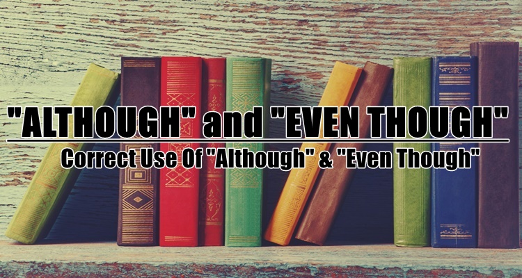 Although and Even Though - Correct Use Of "Although" & "Even Though"