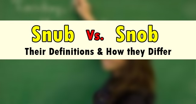 Snub Vs. Snob - Their Definitions & How they Differ