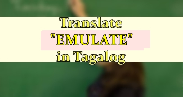 Emulate in Tagalog - English to Tagalog Translation