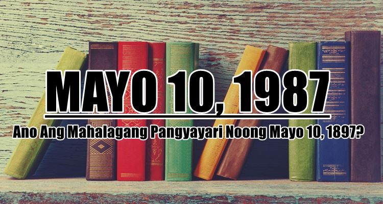 Mayo 10 1897 - Ang Mahalagang Pangyayari Noong Mayo 10, 1897