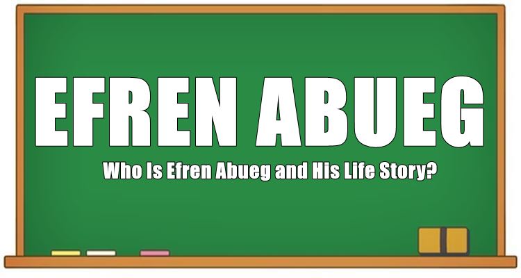Efren Abueg - Who Is Efren Abueg and His Life Story?