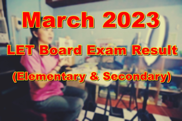 LET Board Exam Results March 2023 – (Elementary & Secondary Passers)