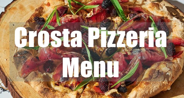 Crosta Pizzeria Menu - Details About This Famous Pizza Place