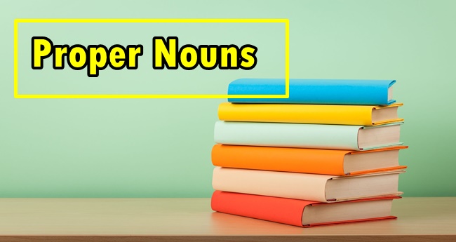 Proper Nouns Meaning & the Examples of this Type | PhilNews