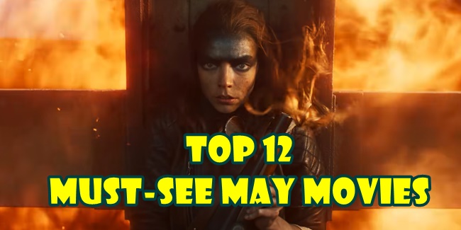May New Movies: Top 12 Films On Our Watchlist! | PhilNews