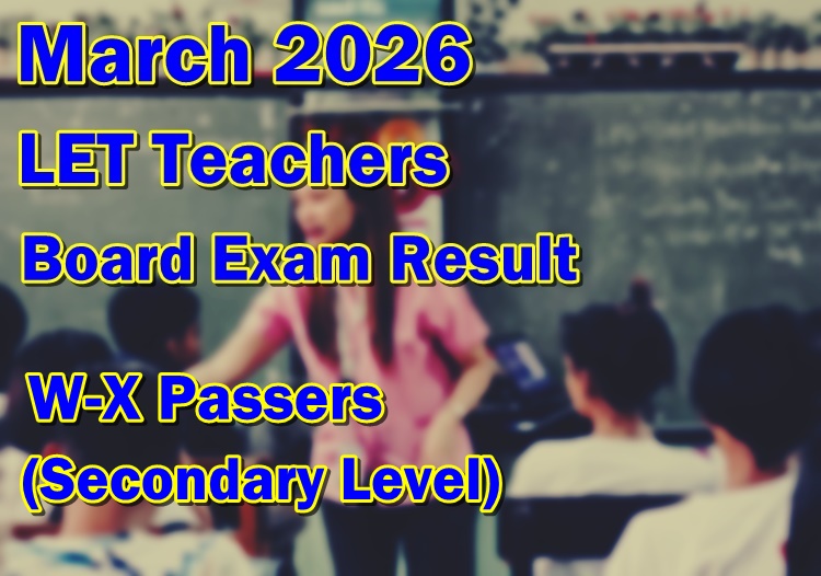 LET Board Exam Result March 2026 – W-X Passers (Secondary) | PhilNews